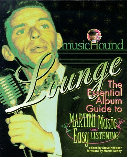Musichound Lounge: The Essential Album Guide to Martini Music & Easy ...