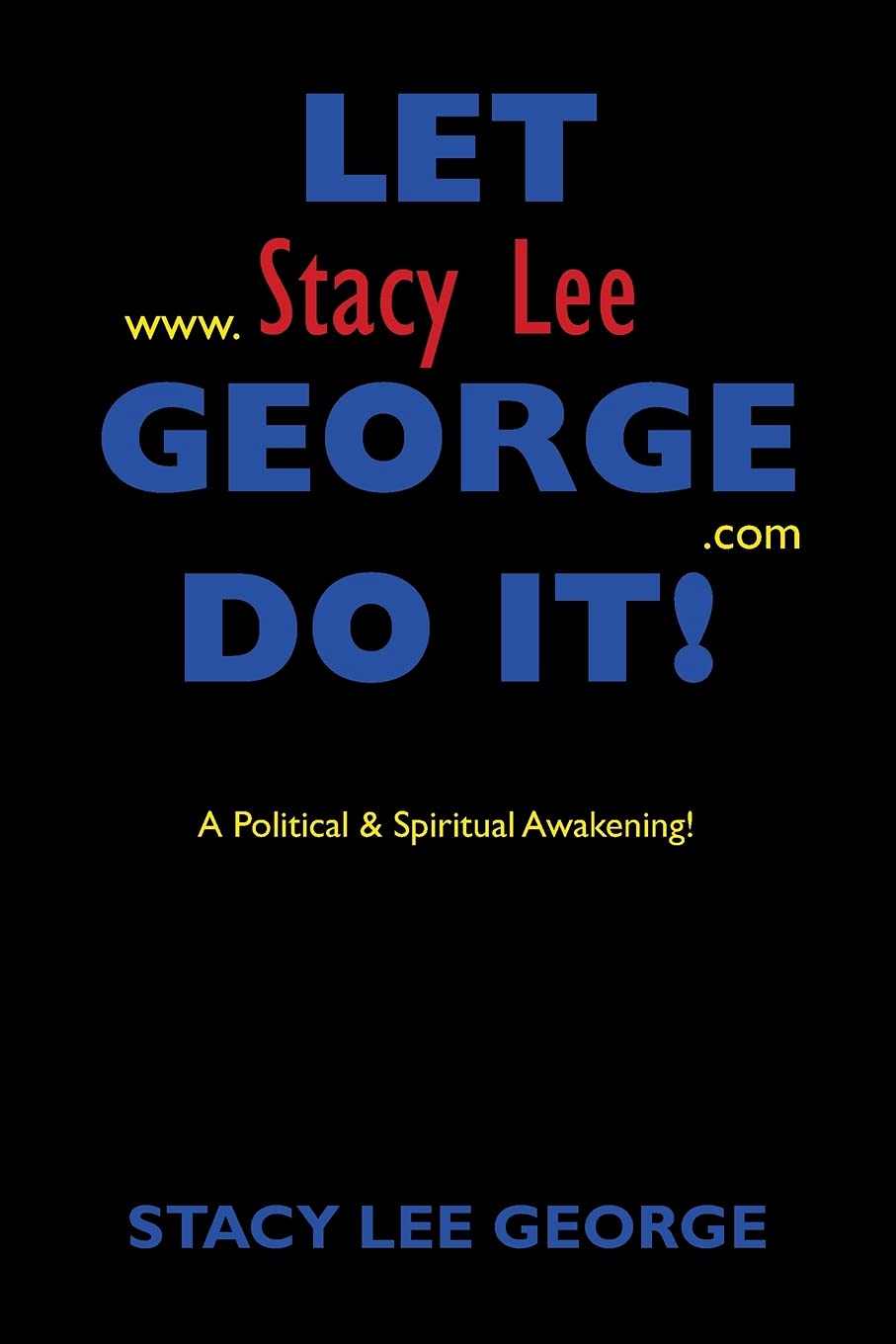 Buy Let Stacy Lee George Do It!: A Political & Spiritual Awakening ...