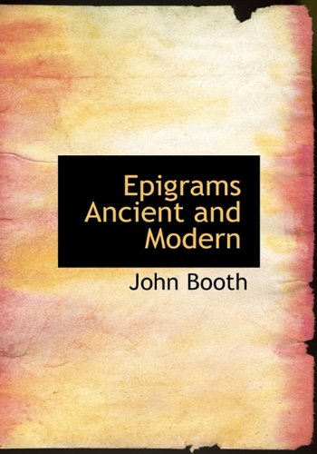 Epigrams Ancient and Modern: Booth, John: 9781113706423: Amazon.com: Books