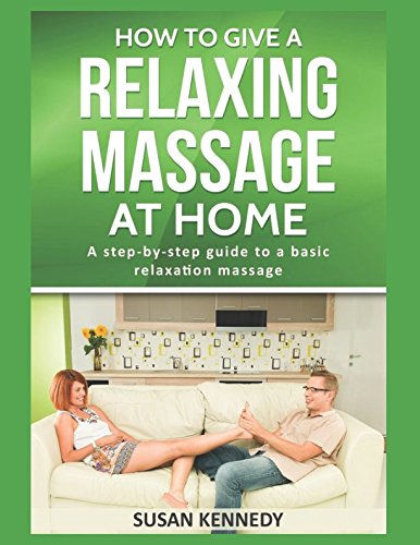 How To Give A Relaxing Massage At Home: A step-by-step guide to a basic ...