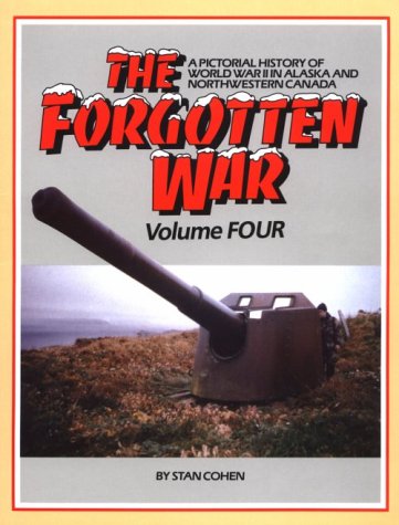 The Forgotten War: A Pictorial History of World War II in Alaska and ...