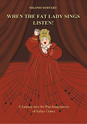 When the Fat Lady Sings...Listen!: A Journey into the Psychodynamics of ...