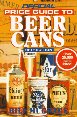 Official Price Guide to Beer Cans, 5th Edition: Mugrage, Bill ...