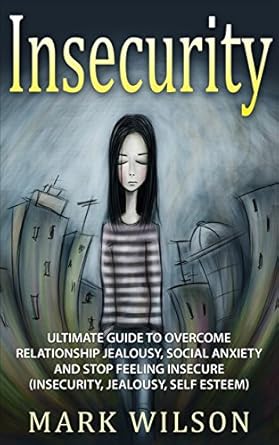 Insecurity: Ultimate Guide to overcome Relationship Jealousy, Social ...