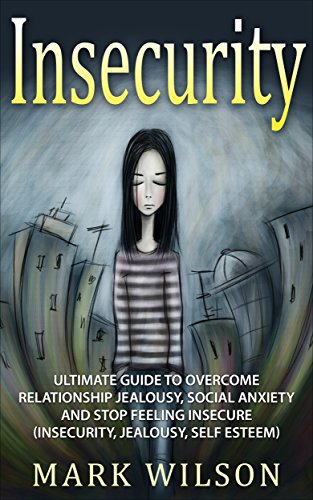 Insecurity: Ultimate Guide to overcome Relationship Jealousy, Social ...