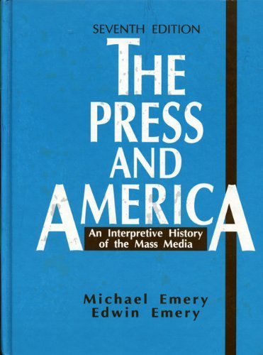 The Press and America: An Interpretive History of the Mass Media ...