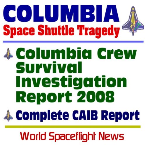 Columbia Space Shuttle Tragedy: NASA Crew Survival Investigation Report ...