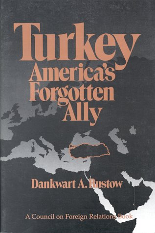 Turkey: America's Forgotten Ally: Rustow, Dankwart A: 9780876090657 ...