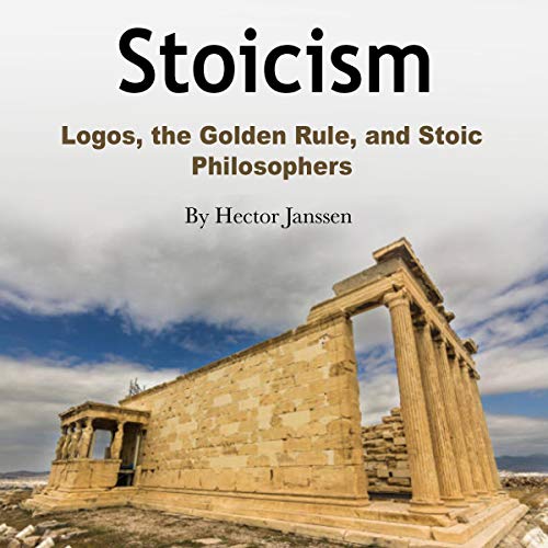Stoicism: Logos, the Golden Rule, and Stoic Philosophers (Audio ...