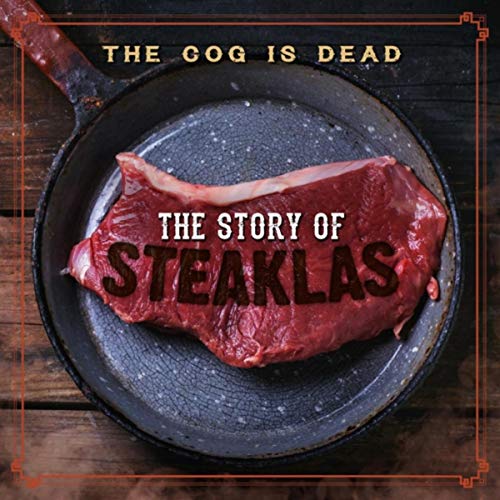 Play The Story of Steaklas by The Cog Is Dead on Amazon Music Unlimited