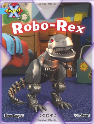 Project X: Toys and Games: Robo-Rex: Rayner, Shoo, Stuart, Jon ...