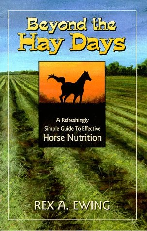 Beyond the Hay Days. A Refreshingly Simple Guide to Effective Horse ...