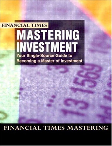 Mastering Investment: Your Single-Source Guide to Becoming a Master of ...