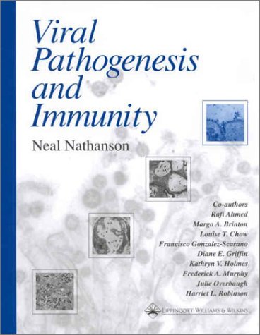 Viral Pathogenesis and Immunity: Nathanson, Neal, Ahmed, Rafi, Brinton ...