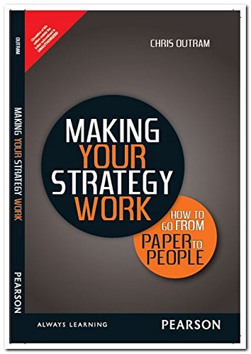 Making Your Strategy Work: How to Go From Paper to People: Chris Outram ...