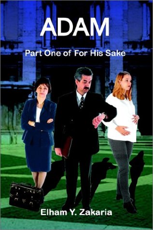 Adam: Part One of for His Sake: Elham Yacoub Zakaria: 9781403383228 ...