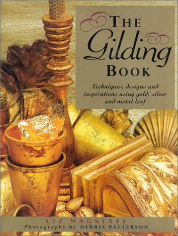 The Gilding Book: Techniques, Designs and Inspirations Using Gold ...