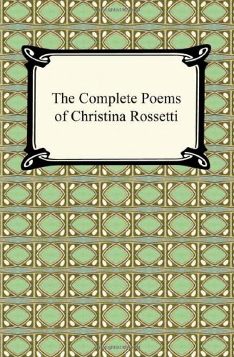 The Complete Poems of Christina Rossetti (A Digiread.com Classic ...