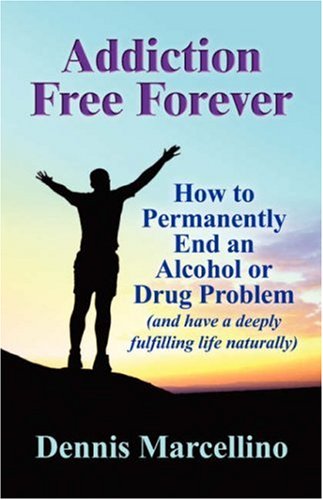 Addiction Free Forever: How to Permanently End an Alcohol or Drug ...