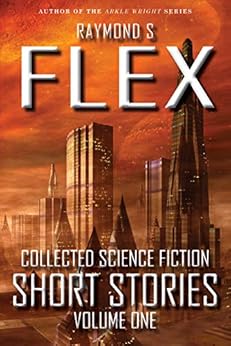 Collected Science Fiction Short Stories: Volume One: A Science Fiction Short Story Collection ...