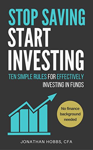 Stop Saving Start Investing: Ten Simple Rules for Effectively Investing ...