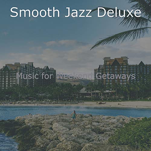 Play Music for Weekend Getaways by Smooth Jazz Deluxe on Amazon Music