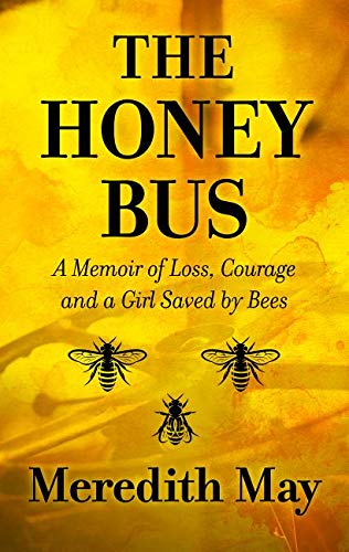 The Honey Bus: A Memoir of Loss, Courage and a Girl Saved by Bees ...