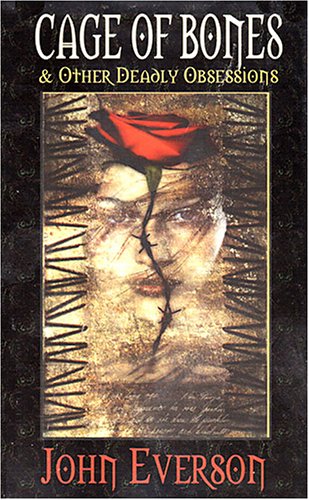 Cage of Bones & Other Deadly Obsessions: John Everson, Colleen Crary ...