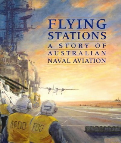 Flying stations: A story of Australian naval aviation: The Australian ...