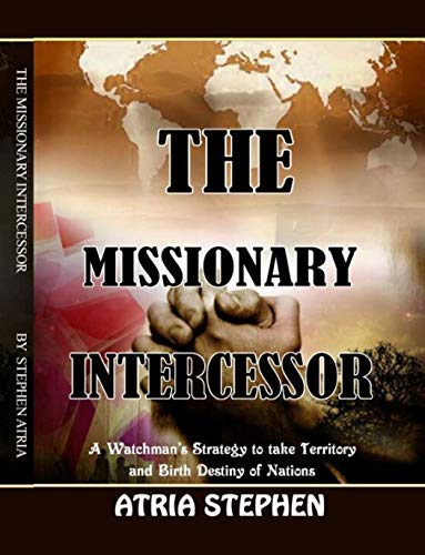The Missionary Intercessor: A Watchman's Strategy to take Territory and ...