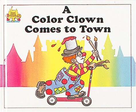 A Color Clown Comes to Town (Magic Castle Readers Creative Arts ...