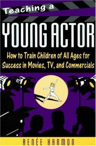 Teaching a Young Actor: How to Train Children of All Ages for Success ...