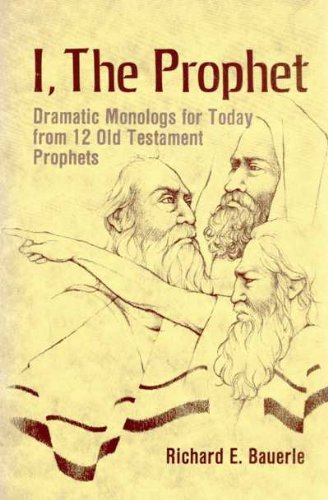 I, the Prophet: Dramatic Monologs for Today from Twelve Old Testament ...