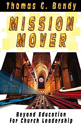 Mission Mover: Beyond Education for Church Leadership: Bandy, Thomas G ...