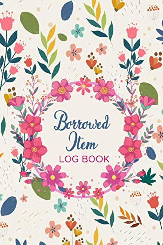 Borrowed Item Log Book: Track your Borrowed Items with Borrowed Date ...