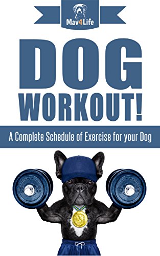 Dog Workout!: A Complete Schedule of Exercise for Your Dog (Mav4Life ...