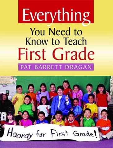 Everything You Need to Know to Teach First Grade: Pat Barrett Dragan ...