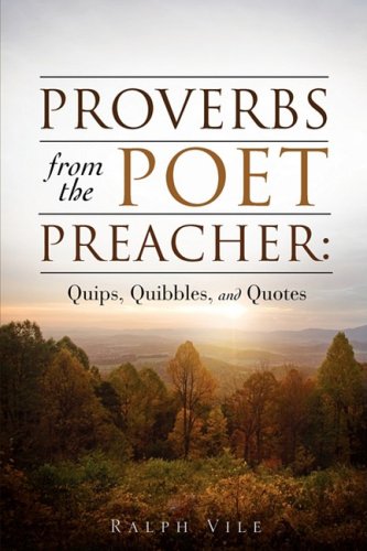 Proverbs from the Poet Preacher: Vile, Ralph: 9781607911609: Amazon.com ...