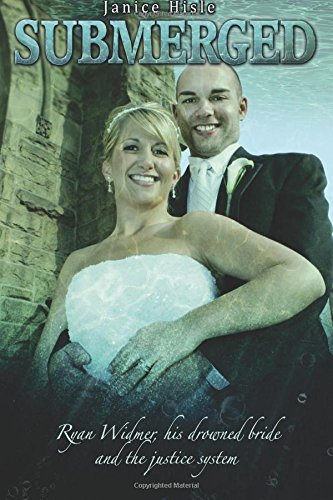 Submerged: Ryan Widmer, his drowned bride and the justice system: Hisle ...