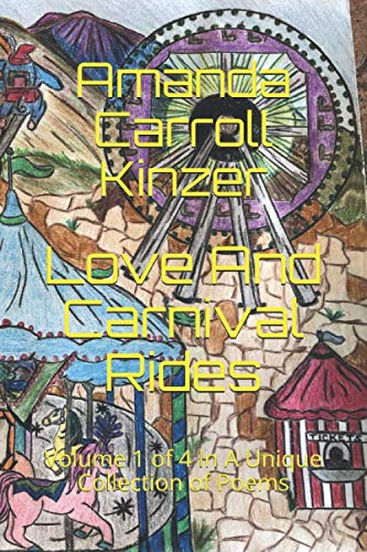 Love And Carnival Rides: Volume 1 of 4 In A Unique Collection of Poems ...