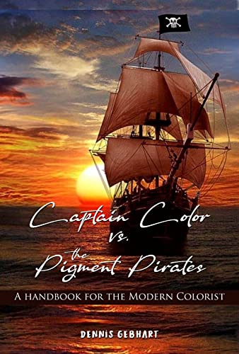 Captain Color vs. the Pigment Pirates: A Handbook for the Modern ...