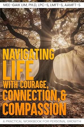 Amazon.com: Navigating Life with Courage, Connection, and Compassion: A ...