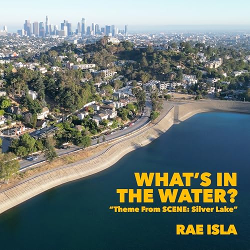 Play What's in the Water (Theme From "SCENE: Silver Lake") by Rae Isla ...