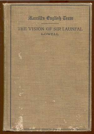 The vision of Sir Launfal, (Merrill's English texts): Lowell, James ...