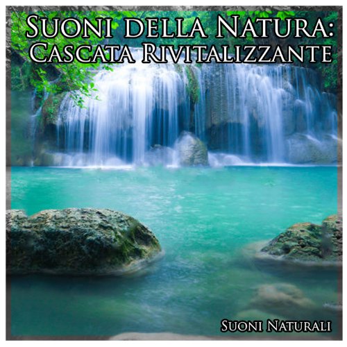 Play Suoni della Natura: Cascata Rivitalizzante by Suoni Naturali on ...