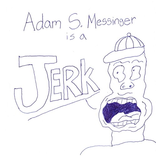 Adam S. Messinger is a Jerk by Adam S. Messinger on Amazon Music ...