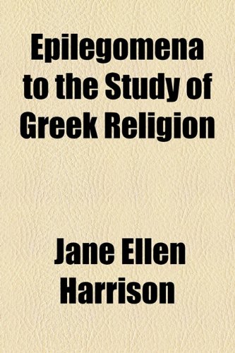 Epilegomena to the Study of Greek Religion : Harrison, Jane Ellen ...