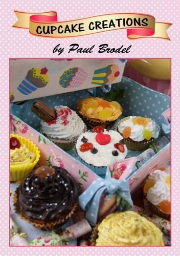 Cupcake Creations: Paul Brodel: 9780956393593: Amazon.com: Books