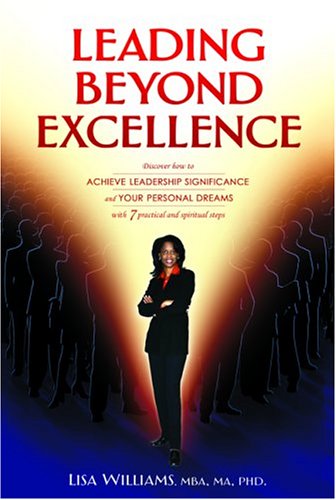 Leading Beyond Excellence : Discover How to Achieve Leadership ...