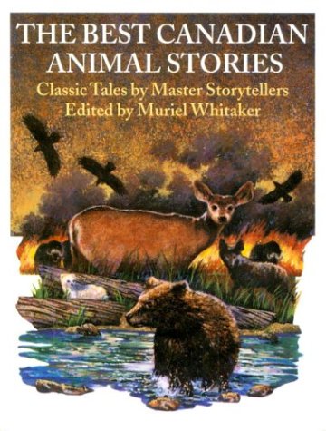 The Best Canadian Animal Stories: Classic Tales by Master Storytellers ...